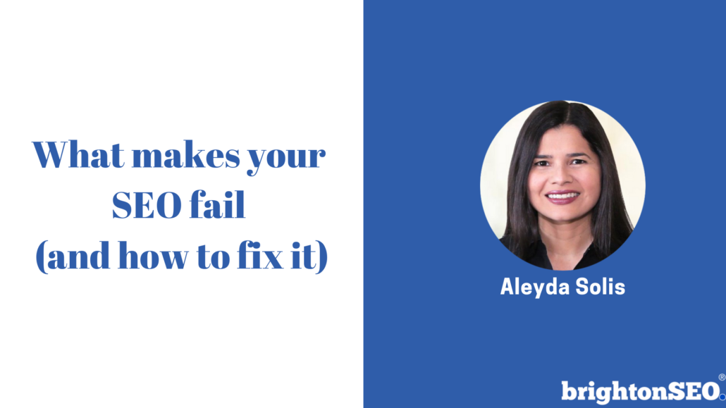 What makes your SEO fail (and how to fix it) - BrightonSEO