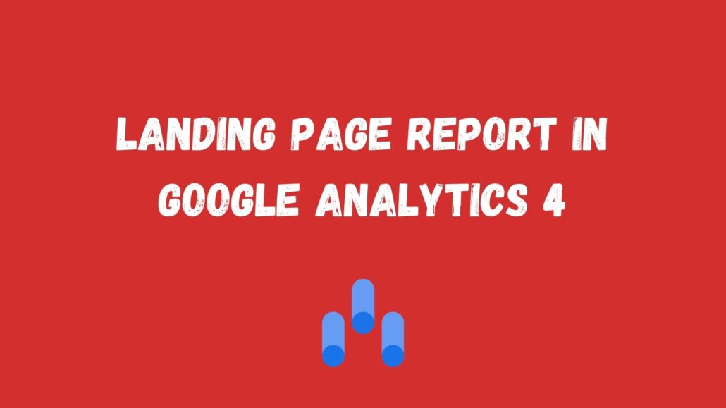 Landing page report in Google Analytics 4