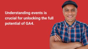 The Complete Guide to Events in Google Analytics 4